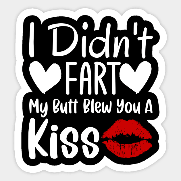 I Didnt Fart My Butt Blew You A Kiss I Didnt Fart My Butt Blew You A